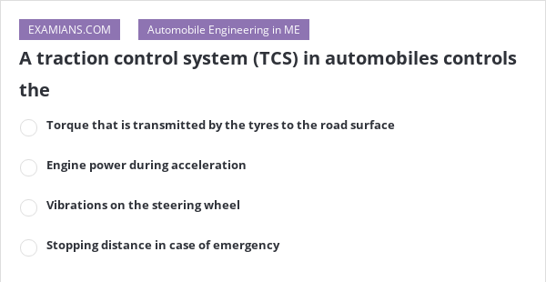 A traction control system (TCS) in automobiles controls the | EXAMIANS