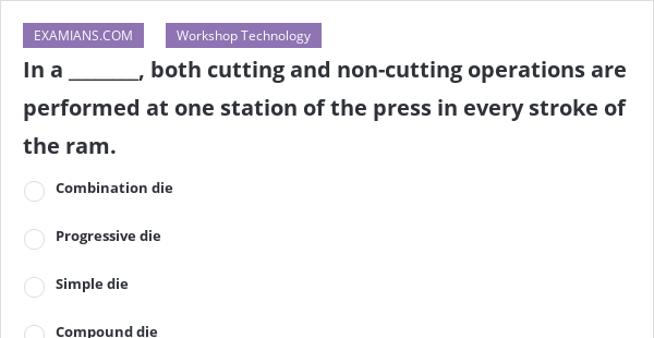 In a ________, both cutting and non-cutting operations are performed at ...