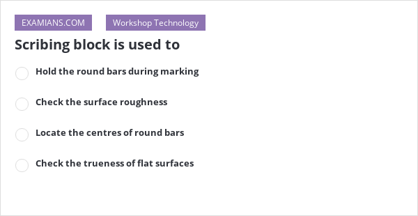 Scribing block is used to | EXAMIANS