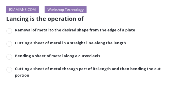 Lancing is the operation of | EXAMIANS