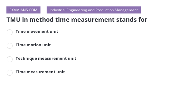 TMU in method time measurement stands for | EXAMIANS