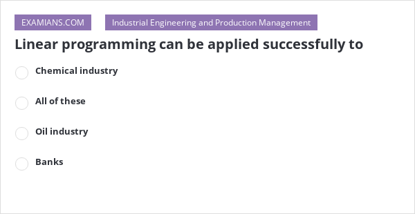 Linear programming can be applied successfully to | EXAMIANS