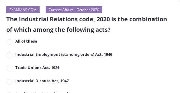 The Industrial Relations code, 2020 is the combination of which among ...