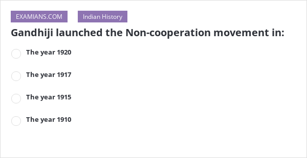 Gandhiji launched the Non-cooperation movement in: | EXAMIANS