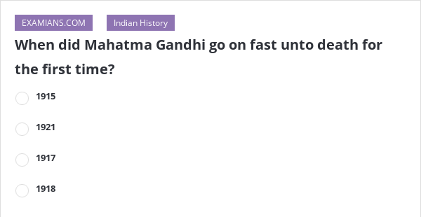 When did Mahatma Gandhi go on fast unto death for the first time ...