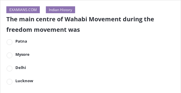 The main centre of Wahabi Movement during the freedom movement was ...