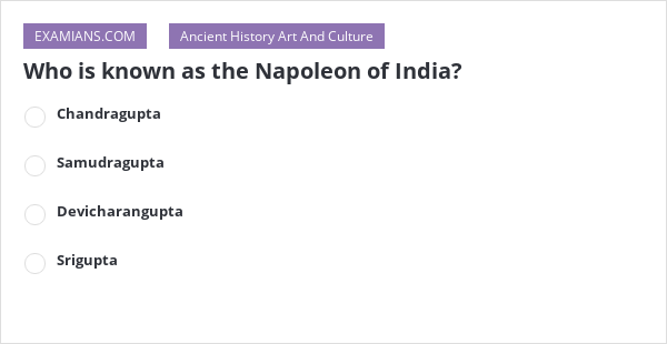 Who is known as the Napoleon of India? | EXAMIANS