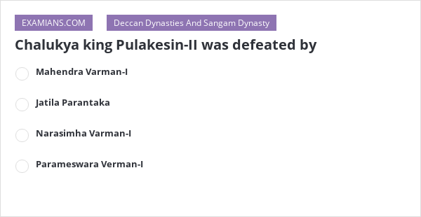 Chalukya king Pulakesin-II was defeated by | EXAMIANS