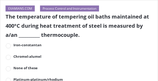 The temperature of tempering oil baths maintained at 400°C during heat ...