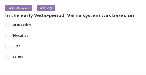 In the early Vedic-period, Varna system was based on | EXAMIANS