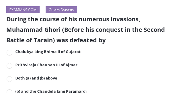 During the course of his numerous invasions, Muhammad Ghori (Before his ...