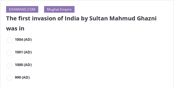 The first invasion of India by Sultan Mahmud Ghazni was in | EXAMIANS