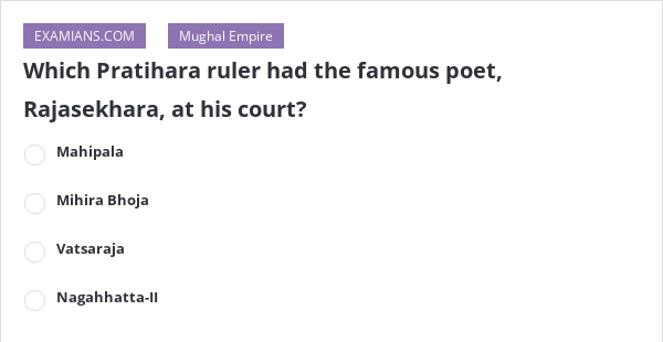 Which Pratihara ruler had the famous poet, Rajasekhara, at his court ...
