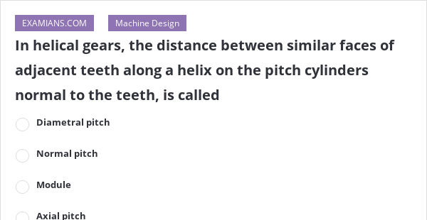 In helical gears, the distance between similar faces of adjacent teeth ...