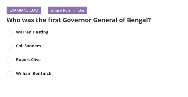 Who was the first Governor General of Bengal? | EXAMIANS