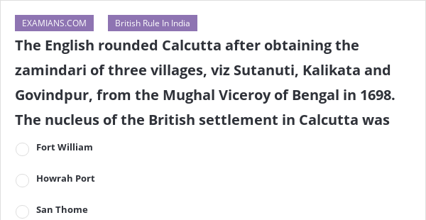 The English rounded Calcutta after obtaining the zamindari of three ...