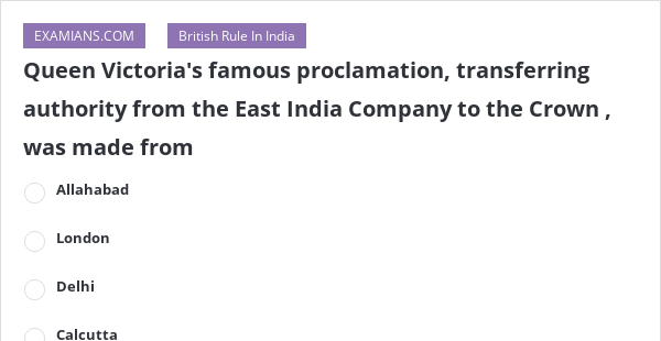 Queen Victoria's famous proclamation, transferring authority from the ...