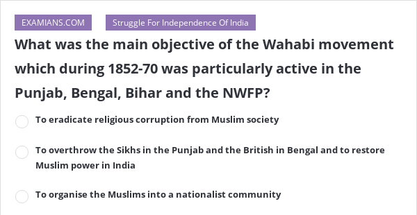 What was the main objective of the Wahabi movement which during 1852-70 ...