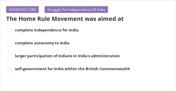 The Home Rule Movement was aimed at | EXAMIANS