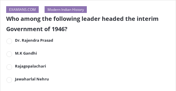 Who among the following leader headed the interim Government of 1946 ...