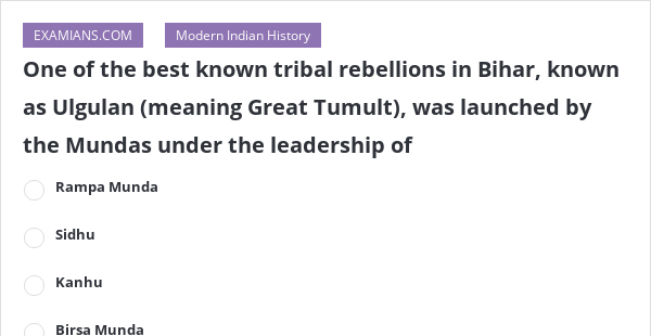 One of the best known tribal rebellions in Bihar, known as Ulgulan ...