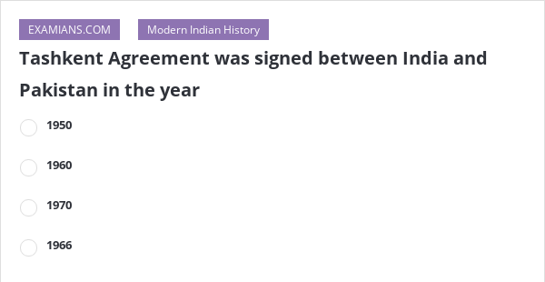 Tashkent Agreement was signed between India and Pakistan in the year ...
