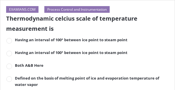 Thermodynamic celcius scale of temperature measurement is | EXAMIANS
