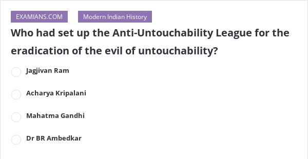 Who had set up the Anti-Untouchability League for the eradication of ...
