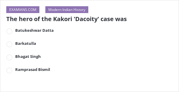 The hero of the Kakori 'Dacoity' case was | EXAMIANS