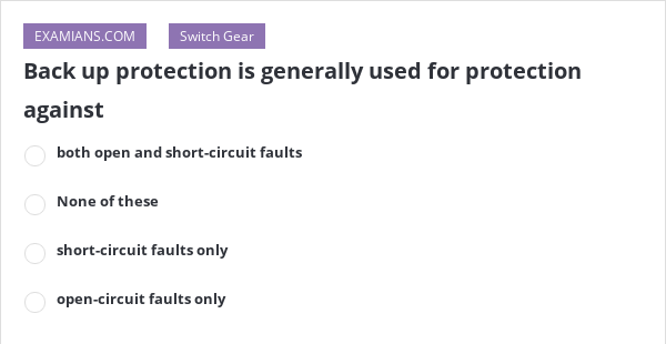 Back up protection is generally used for protection against | EXAMIANS