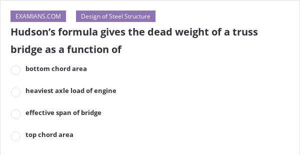 Hudson’s formula gives the dead weight of a truss bridge as a function ...
