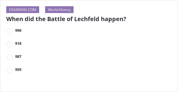 When did the Battle of Lechfeld happen? | EXAMIANS
