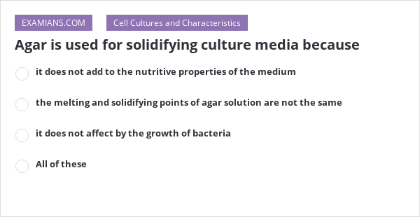 Agar is used for solidifying culture media because | EXAMIANS