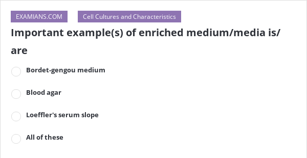 Important example(s) of enriched medium/media is/ are | EXAMIANS