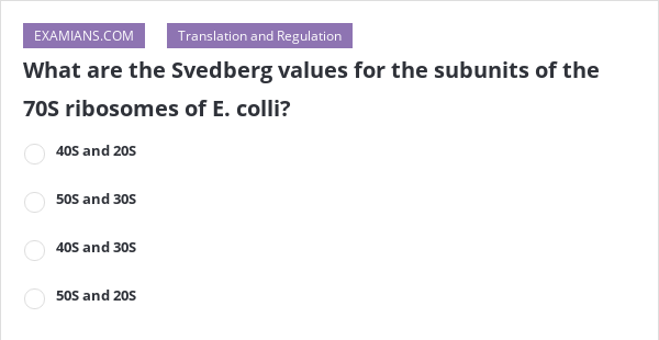 What are the Svedberg values for the subunits of the 70S ribosomes of E ...