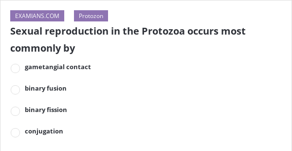 Sexual reproduction in the Protozoa occurs most commonly by | EXAMIANS