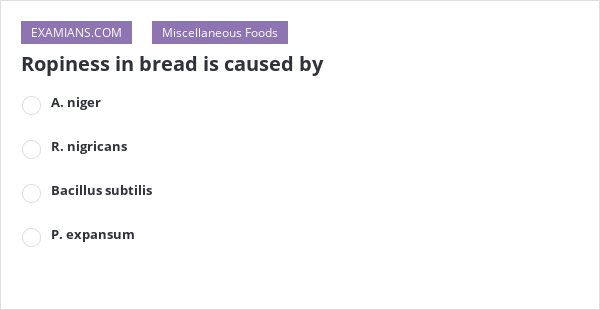 Ropiness in bread is caused by | EXAMIANS