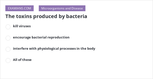 The toxins produced by bacteria | EXAMIANS