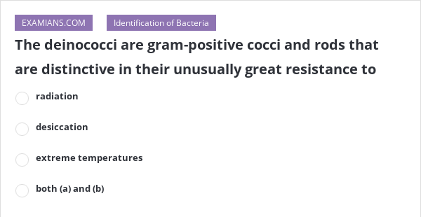 The deinococci are gram-positive cocci and rods that are distinctive in ...