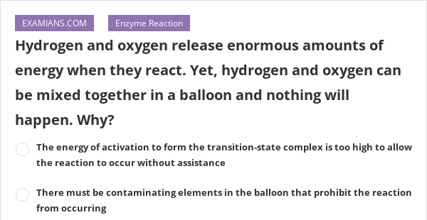 Hydrogen and oxygen release enormous amounts of energy when they react ...