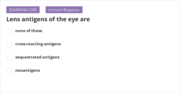 Lens antigens of the eye are | EXAMIANS