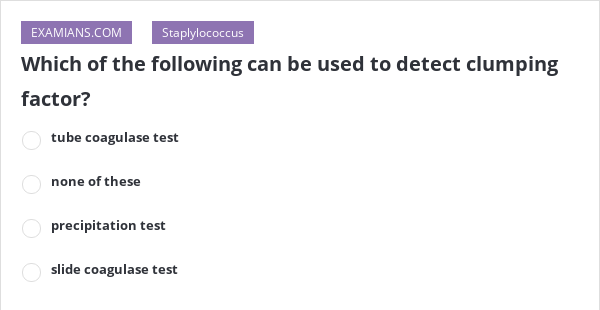 Which of the following can be used to detect clumping factor? | EXAMIANS