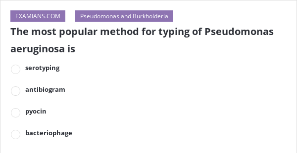The most popular method for typing of Pseudomonas aeruginosa is | EXAMIANS