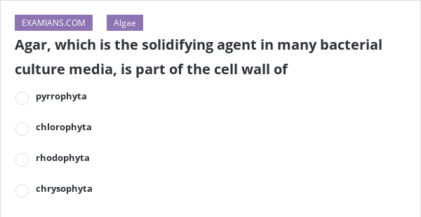 Agar, which is the solidifying agent in many bacterial culture media ...