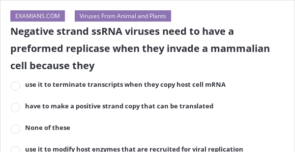 Negative strand ssRNA viruses need to have a preformed replicase when ...