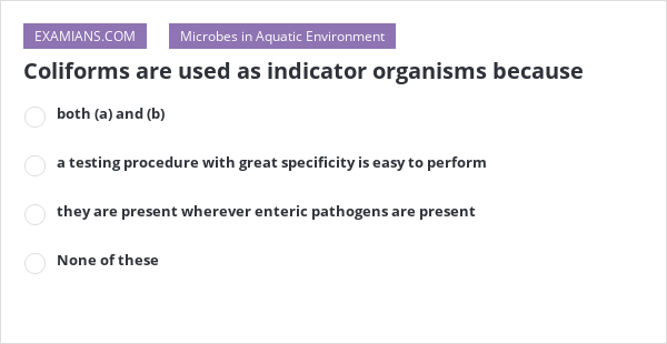 Coliforms are used as indicator organisms because | EXAMIANS