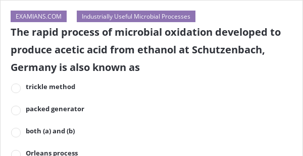 The rapid process of microbial oxidation developed to produce acetic ...