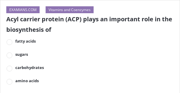 Acyl carrier protein (ACP) plays an important role in the biosynthesis ...