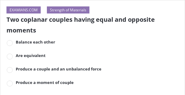 Two coplanar couples having equal and opposite moments | EXAMIANS