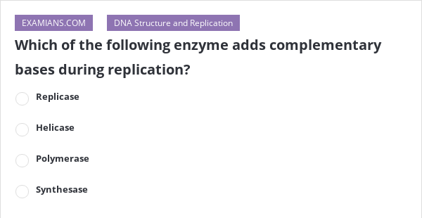 Which of the following enzyme adds complementary bases during ...
